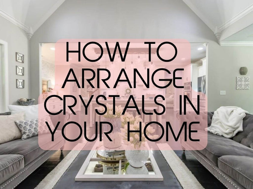 How To Arrange Crystals In Your Home For Tranquil Energy – MelloMary